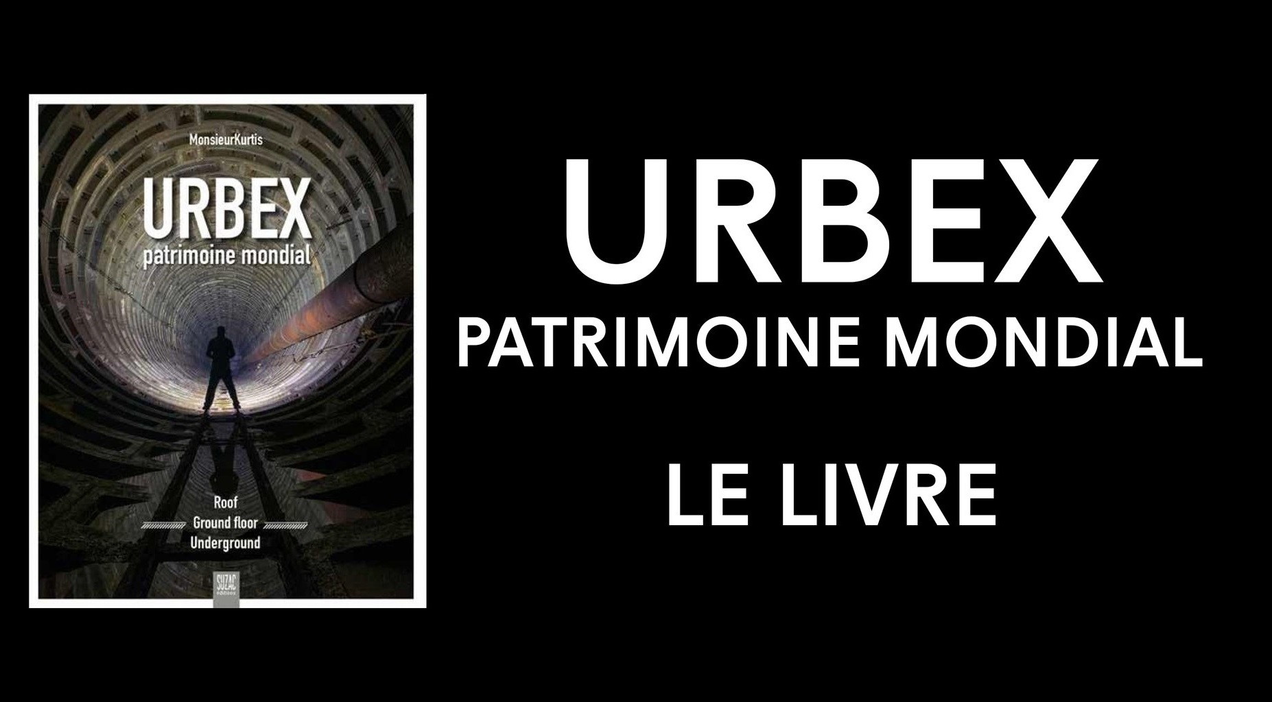 Urbex Patrimoine Mondial - Le Livre | MonsieurKurtis